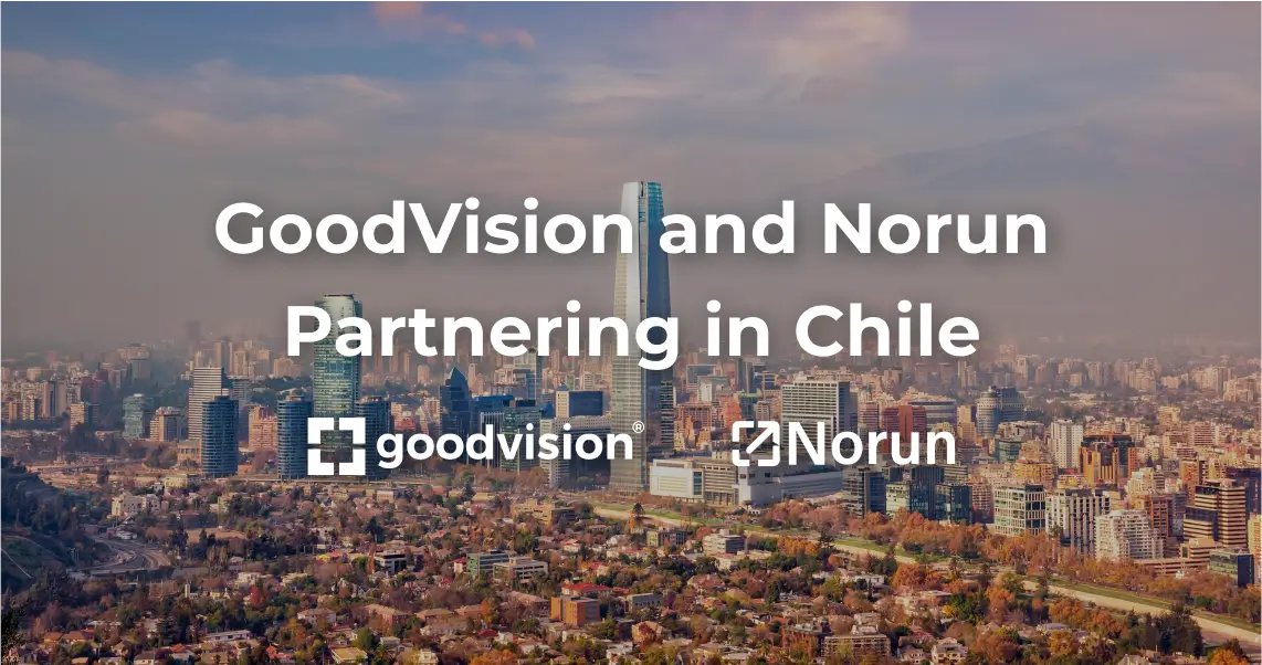 Announcing GoodVision’s Partnership with Norun in Chile